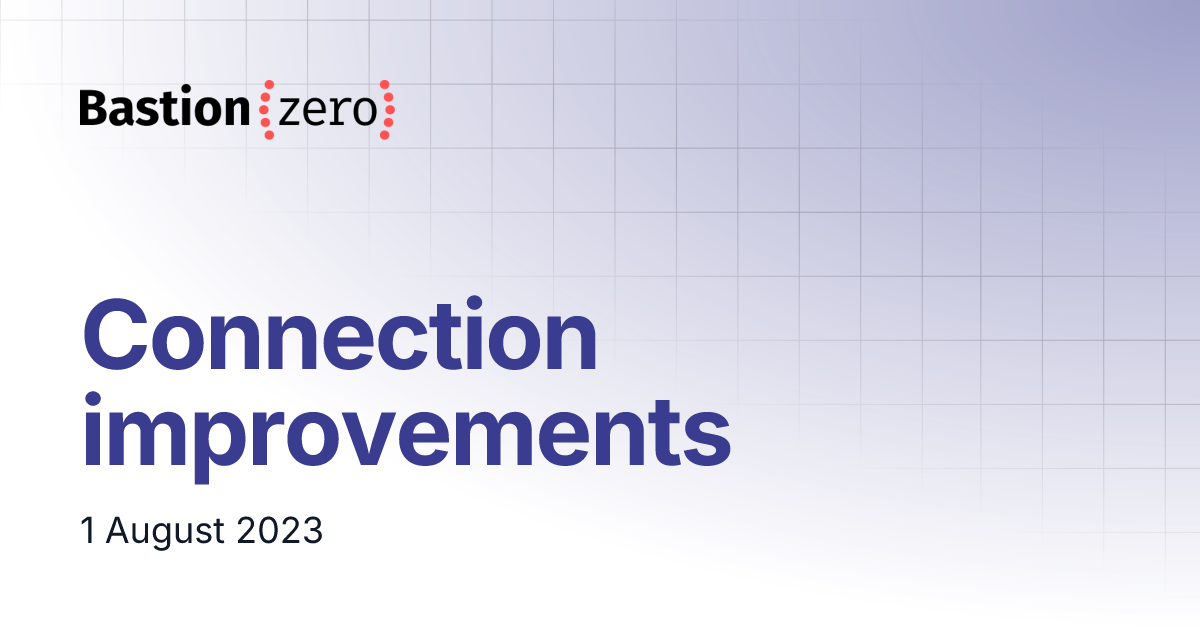 Connection improvements | Product Changes